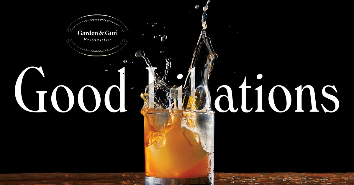 Good Libations: A Southerner's Guide to Drinking – Garden & Gun